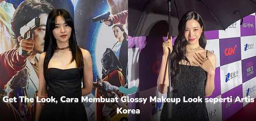 Get The Look, Cara Membuat Glossy Makeup Look seperti Artis Korea | K ... Get The Look, Cara Membuat Glossy Makeup Look seperti Artis Korea | K ...
